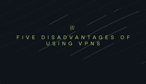 five disadvantages of using vpns