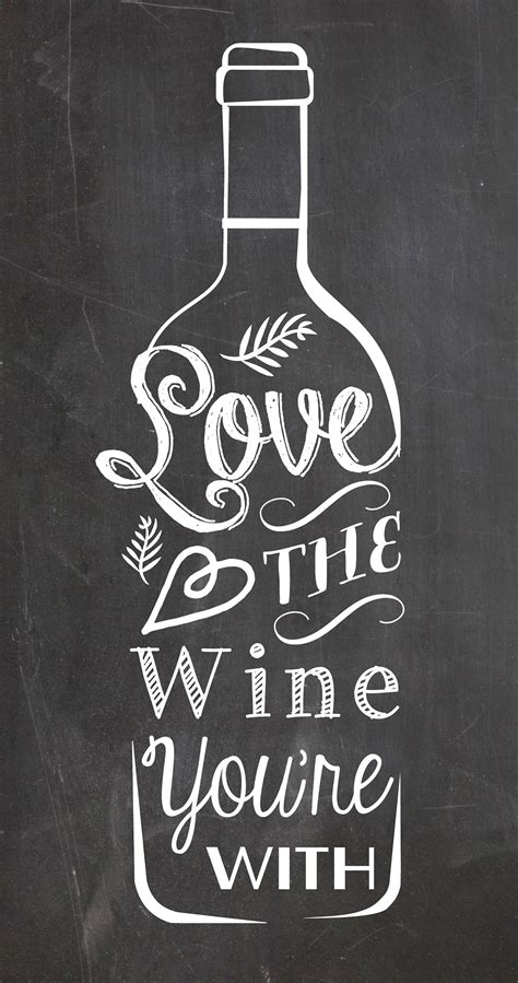 Love The Wine Youre With Wine Quotes Chalkboard Art Chalkboard