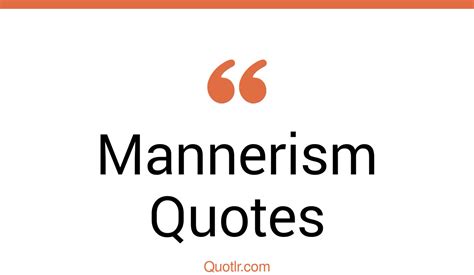 The 35 Mannerism Quotes Page 66 ↑quotlr↑