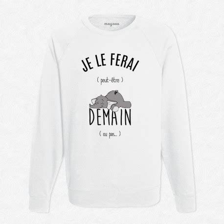 Sweat Blanc Je le ferai peut être demain ou pas mayooo T
