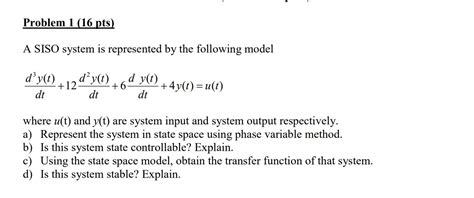Solved Problem 1 16 Pts A SISO System Is Represented By Chegg