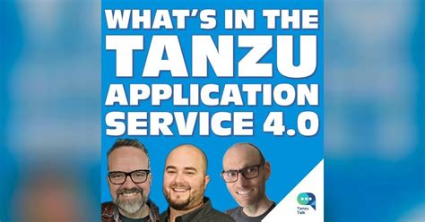 tina k on linkedin what s in the tanzu application service 4 0 with