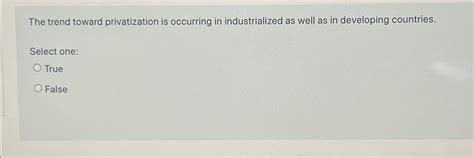 Solved The Trend Toward Privatization Is Occurring In