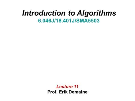 introduction to algorithms 6 046j 18 401j sma5503 lecture 11 prof erik