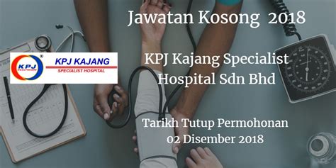 Jawatan Kosong Kpj Kajang Specialist Hospital Sdn Bhd 02 Disember 2018