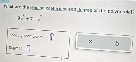 Solved What Are The Leading Coefficient And Degree Of The Polynomial 9v 8 7 V 7 Leading