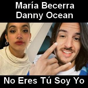 Maria Becerra Danny Ocean No Eres Tu Soy Yo Acordes D Canciones