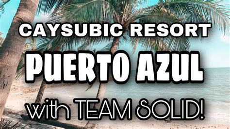 CAYSUBIC RESORT PUERTO AZUL With TEAM SOLID YouTube