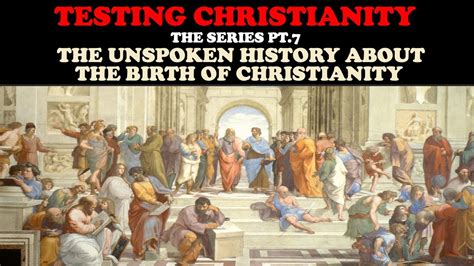 Testing Christianity Pt 7 The Unspoken History About The Birth Of