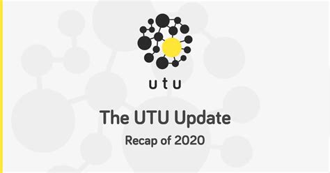 The UTU Update — Recap of 2020. In 2020, we had successful fundraises ...