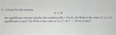 8 10 Pts For The Reaction A B The Equilibrium