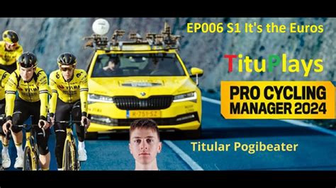 Pro Cycling Manager 2024 Titular Pogibeater Ep006 S1 Its The Euros