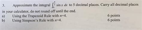 Solved 3 Approximate The Integral ſ Sinx Dx To 5 Decimal