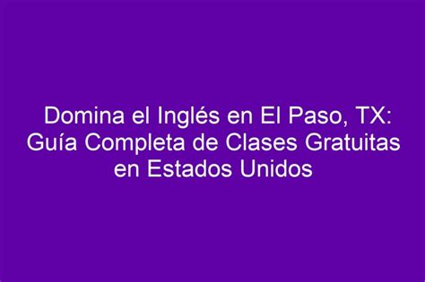 Domina El Inglés En El Paso Tx Guía Completa De Clases Gratuitas En