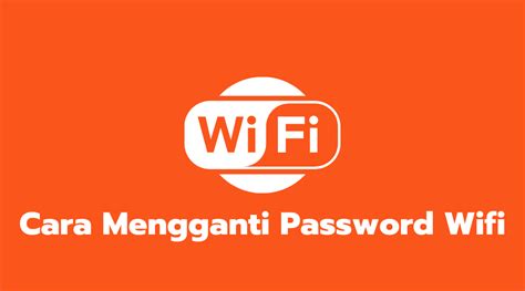 Cara Mengganti Password Wifi Terbaru Javasiana