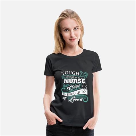 Tough Enough To Be A Nurse Crazy Enough To Love Womens Premium T