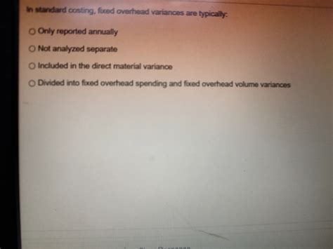 In Standard Costing Fixed Overhead Variances Are Typically Only