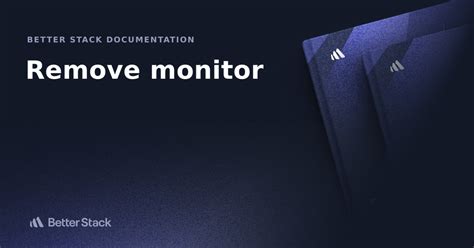 Remove Monitor Better Stack Documentation