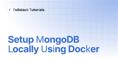 Setup Mongodb Locally Using Docker Fullstack Tutorials