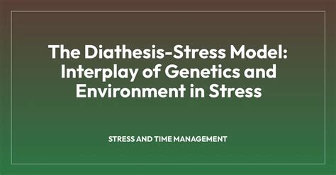 The Diathesis Stress Model Interplay Of Genetics And Environment In