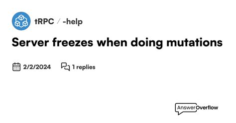 Server Freezes When Doing Mutations Trpc