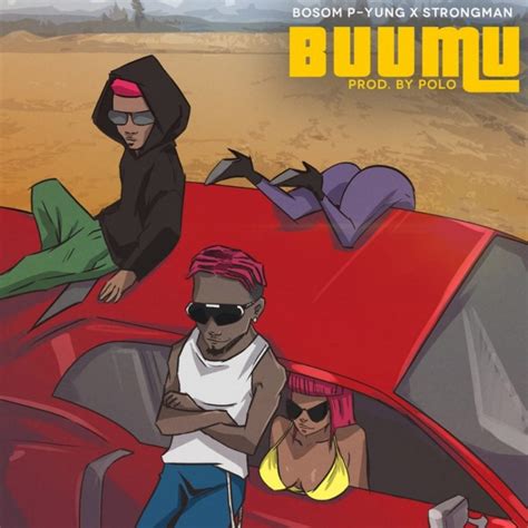 Bosom P Yung Buu Mu Ft Strongman