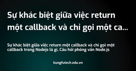 Sự Khác Biệt Giữa Việc Return Một Callback Và Chỉ Gọi Một Callback