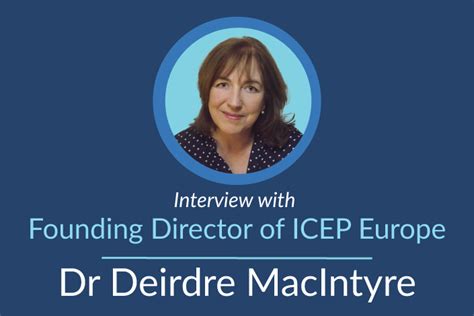 Interview With Dr Deirdre Macintyre Founding Director Of Icep Europe