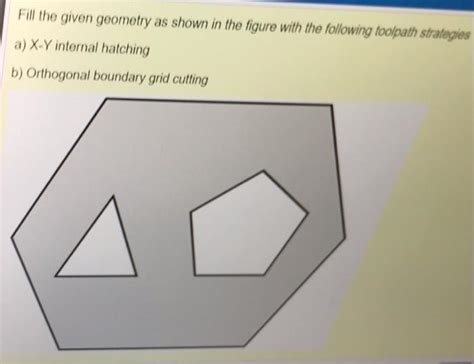 Solved Fill The Given Geometry As Shown In The Figure With
