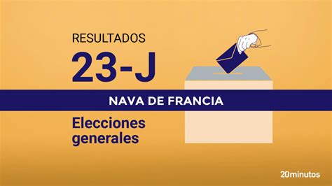 Nava De Francia Resultados Elecciones Generales 2023 Escrutinio Del