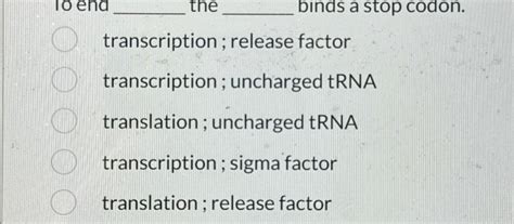 Solved The Binds A Stop Codontranscription Release
