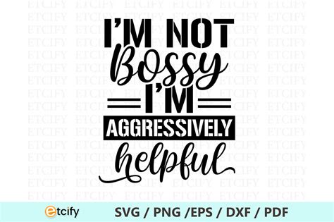 Im Not Bossy Im Aggressive Helpful Svg Graphic By Etcify · Creative