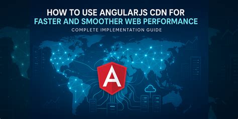 How To Use Angularjs Cdn For Faster And Smoother Web Performance
