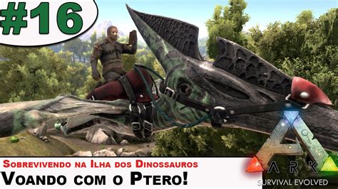 Ark Survival Evolved Voando Com O Ptero 16 Youtube