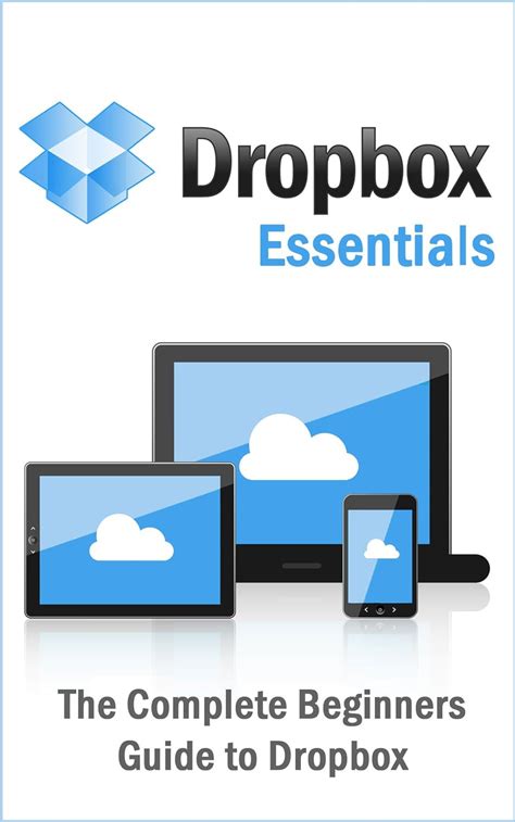 Dropbox Essentials The Complete Beginners Guide To Dropbox Ebook