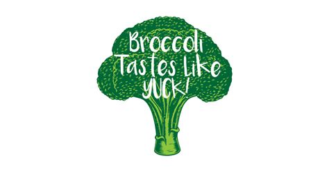 Broccoli Tastes Like Yuck Broccoli T Shirt Teepublic
