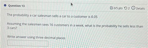 Solved Question 1305 Pts 2DetailsThe Probability A Car Chegg