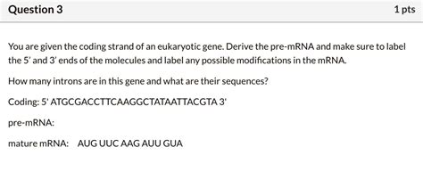 SOLVED Question Pts You Are Given The Coding Strand Of An Eukaryotic Gene Derive The Pre