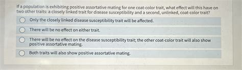 Solved If A Population Is Exhibiting Positive Assortative