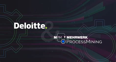 Mehrwerk Processmining Mpm Und Deloitte Schlie En Partnerschaft