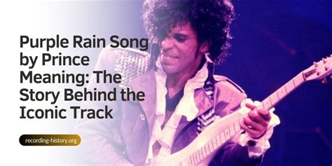 Purple Rain Song By Prince Meaning The Story Behind The Iconic Track