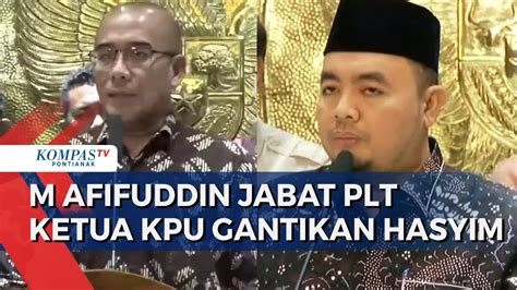 Gantikan Hasyim Asy Ari M Afifuddin Jabat PLT Ketua KPU Tidak Ada