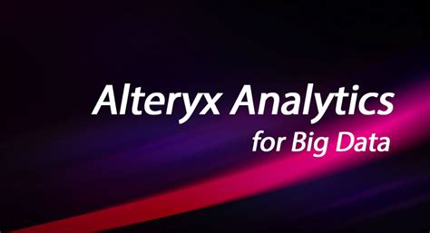 Etl Using Alteryx Analytics For Your Big Data Needs
