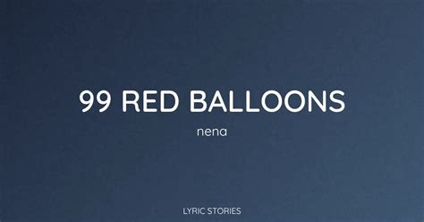 99 Red Balloons Lyrics Meaning Nenas Anti War Song Explained