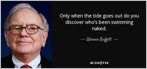 Only When The Tide Goes Out Do You Discover Who S Been Swimming Naked