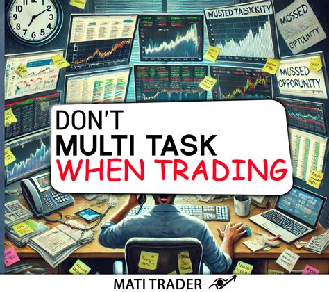 Why You Must Not Multi Task When Trading 4 Reasons Mati Trader