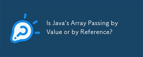 Java的陣列是按值傳遞還是按引用傳遞？ Java教程 Php中文網