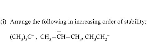 (i) Arrange the following in increasing order of stability:(CH3 )3 C−,CH..