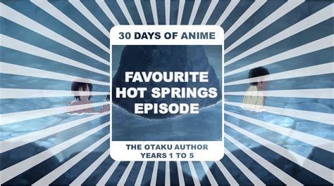 Favourite Hot Springs Episode Days Of Anime Years To Day The Otaku Author