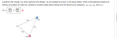 Solved A Particle With Charge 1 And A Particle With Charge Chegg Com